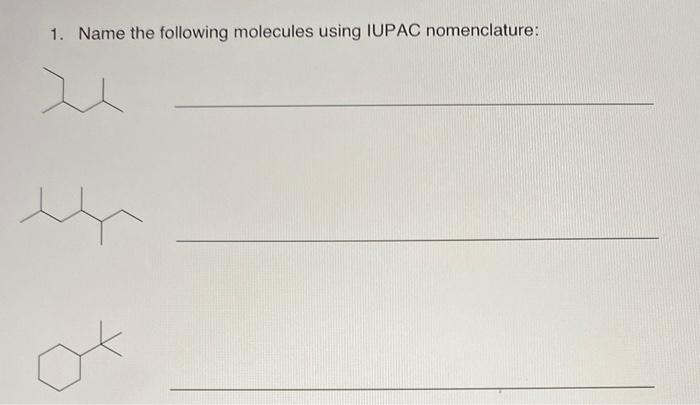Solved 1. Name the following molecules using IUPAC | Chegg.com