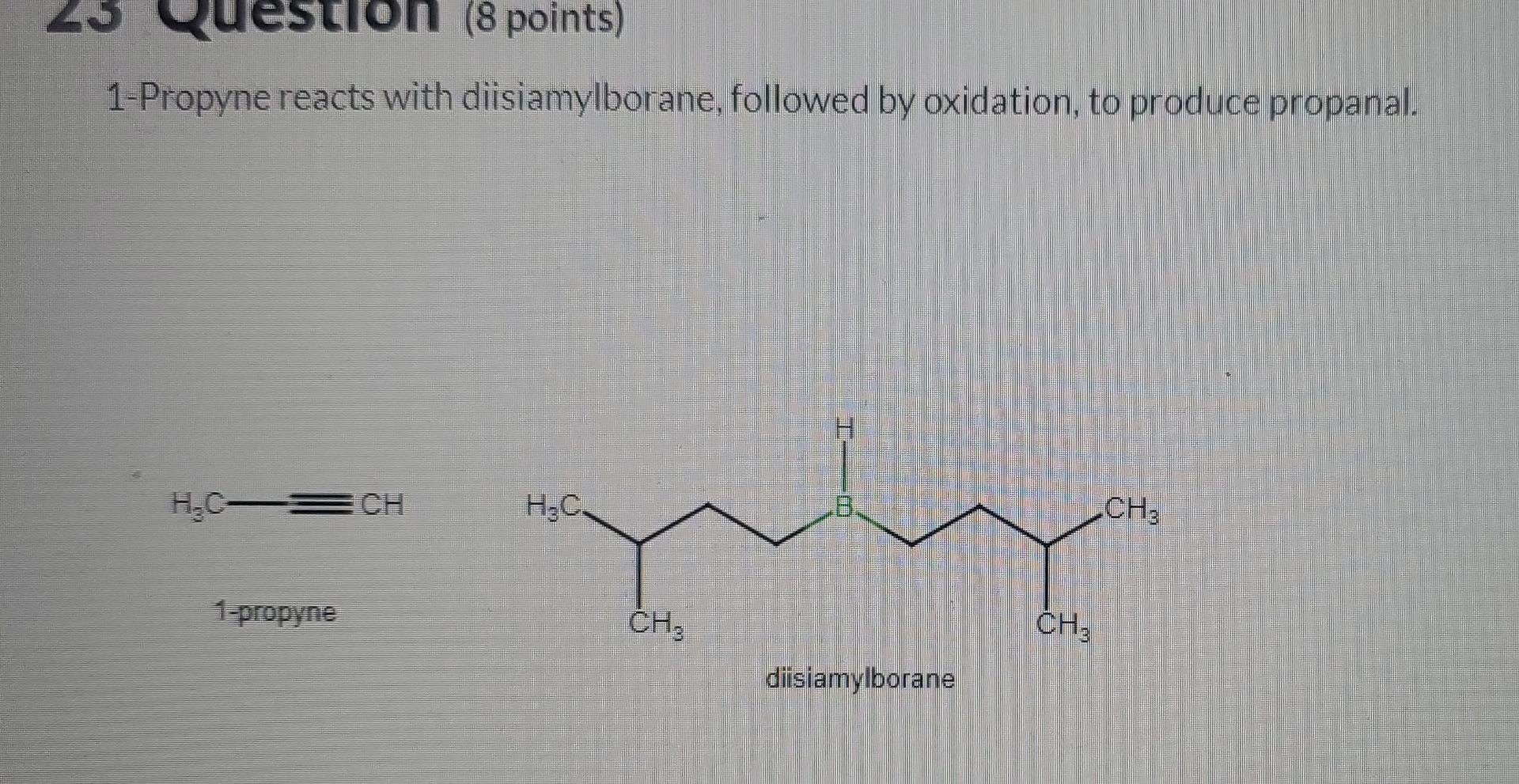 Solved 1-Propyne reacts with diisiamylborane, followed by | Chegg.com
