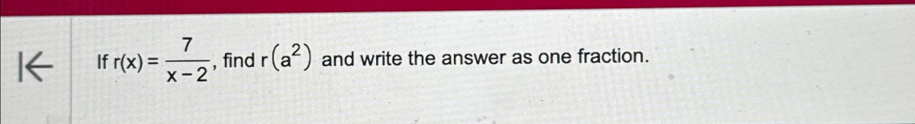 Solved If r(x)=7x-2, ﻿find r(a2) ﻿and write the answer as | Chegg.com