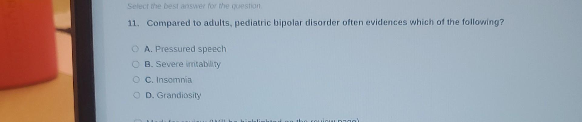 Solved 11. Compared to adults, pediatric bipolar disorder | Chegg.com