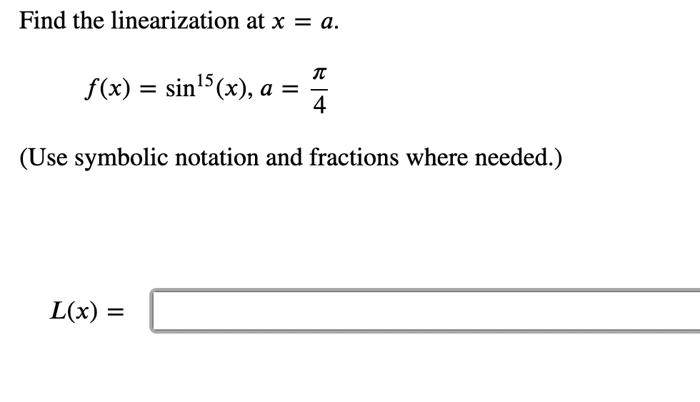 Solved Find the linearization at x=a.f(x)=sin15(x),a=π4(Use | Chegg.com