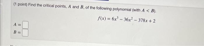 Solved (1 point) Find the critical points, A and B, of the | Chegg.com