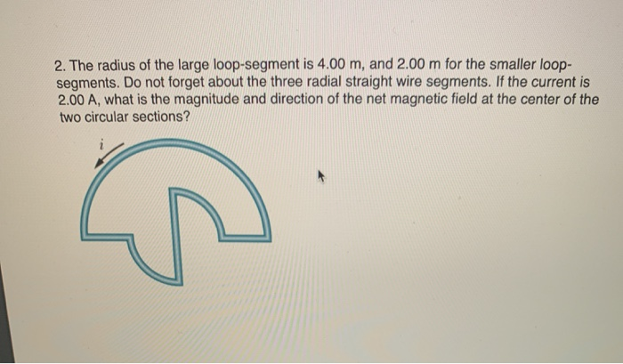 Solved 2. The radius of the large loop-segment is 4.00 m, | Chegg.com