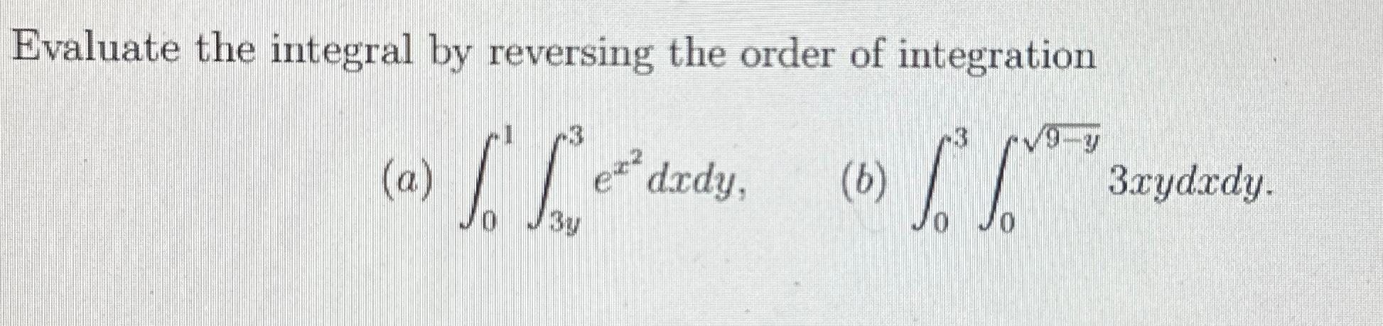 Solved Evaluate the integral by reversing the order of | Chegg.com