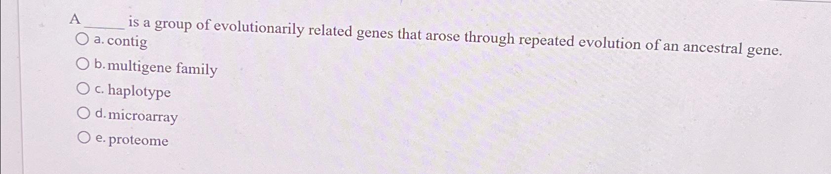 Solved A is a group of evolutionarily related genes that | Chegg.com