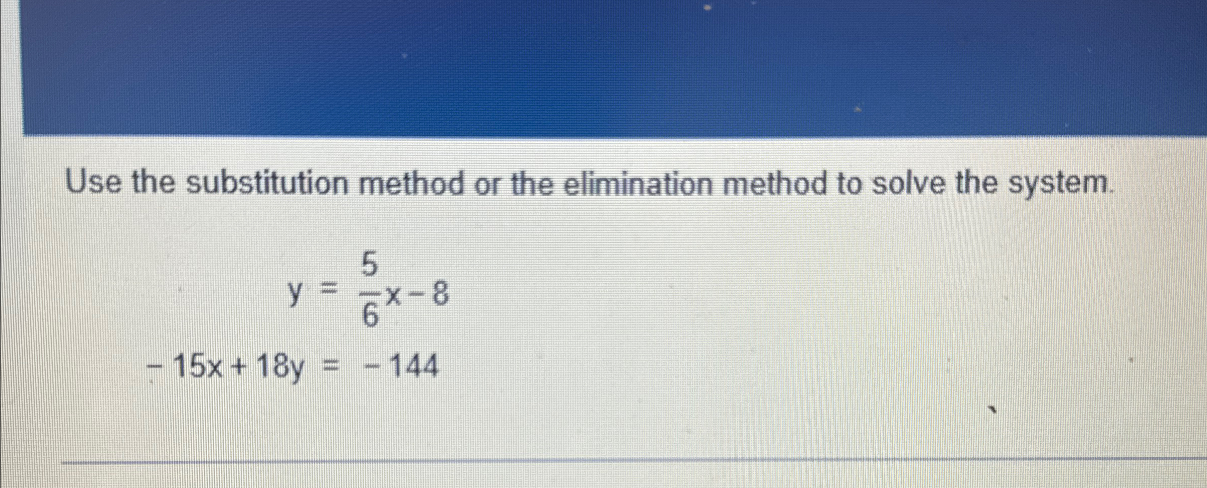 Solved Use the substitution method or the elimination method | Chegg.com