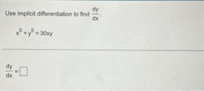 Solved Use implicit differentiation to find dxdy. x5+y5=30xy | Chegg.com
