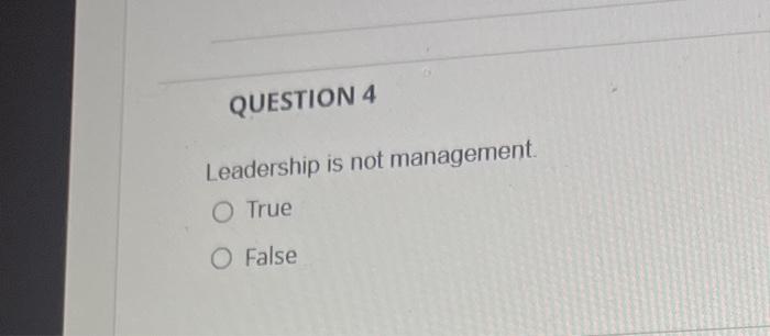 Solved Leadership is not management True False | Chegg.com
