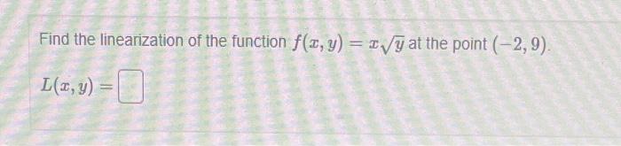 Solved Find the linearization of the function f(x,y)=xy at | Chegg.com