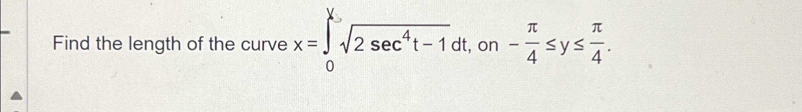 Solved Find the length of the curve x=∫0y2sec4t-12dt, ﻿on | Chegg.com