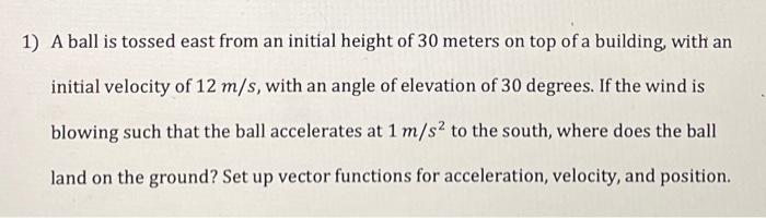 Solved 1) A ball is tossed east from an initial height of 30 | Chegg.com
