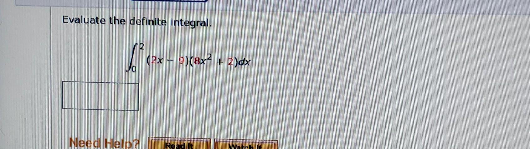 Solved Evaluate the definite integral. ∫02(2x−9)(8x2+2)dx | Chegg.com
