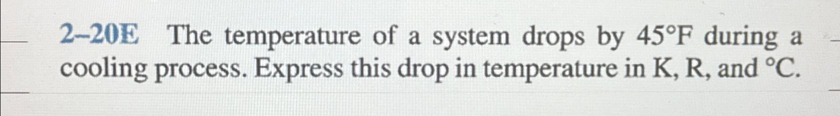 Solved 2-20E The temperature of a system drops by 45°F | Chegg.com