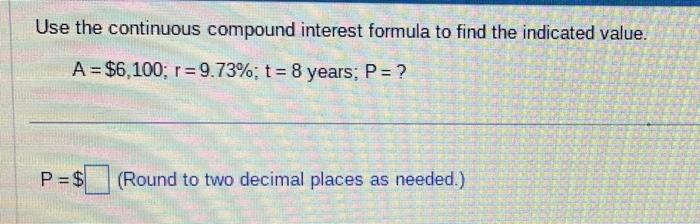 Solved Use the continuous compound interest formula to find | Chegg.com