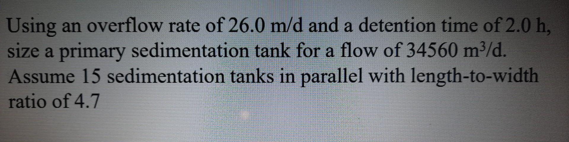 Solved Using an overflow rate of 26.0 m/d and a detention | Chegg.com