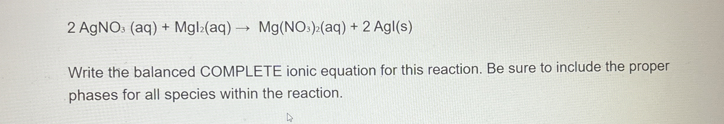 2AgNO3(aq)+Mgl2(aq)→Mg(NO3)2(aq)+2Agl(s)Write the | Chegg.com