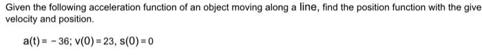 Solved Given the following acceleration function of an | Chegg.com