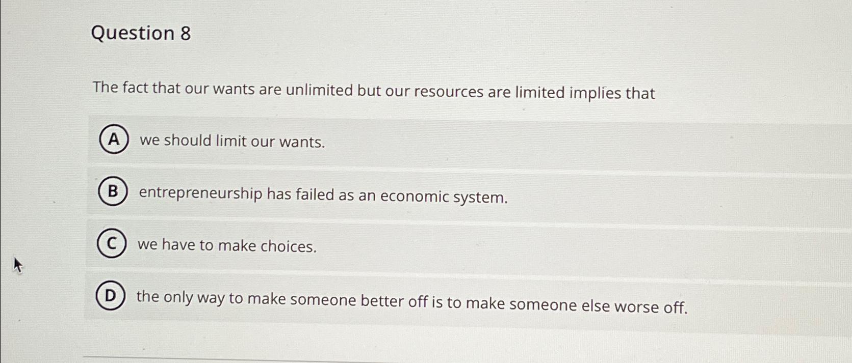 Solved Question 8The fact that our wants are unlimited but | Chegg.com