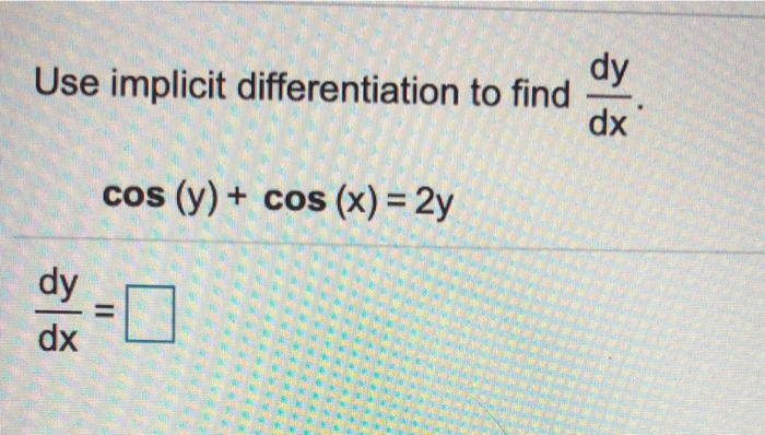 Solved Use implicit differentiation to find dy dx cos (y) + | Chegg.com