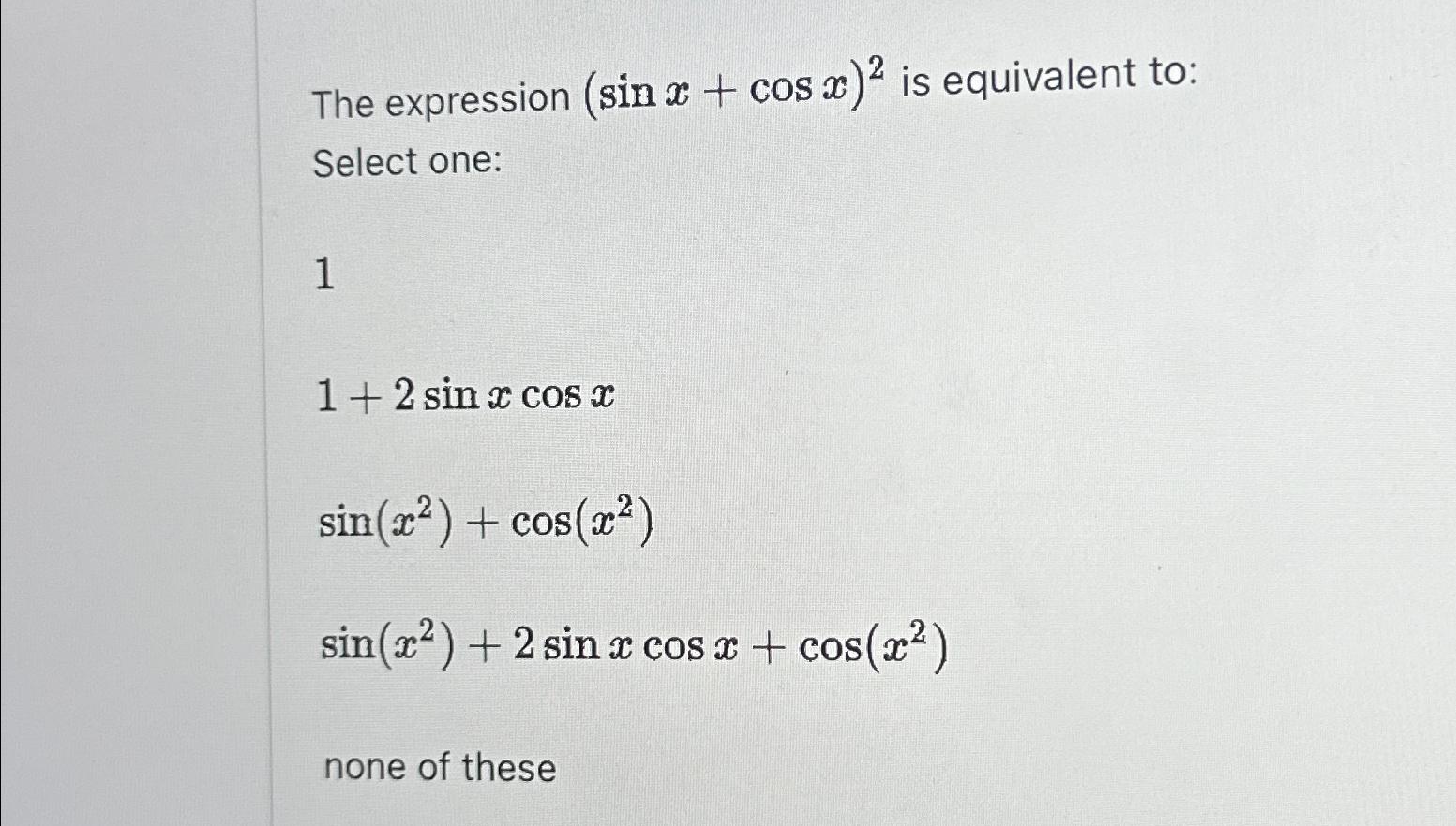 Solved The expression (sinx+cosx)2 ﻿is equivalent to:Select | Chegg.com