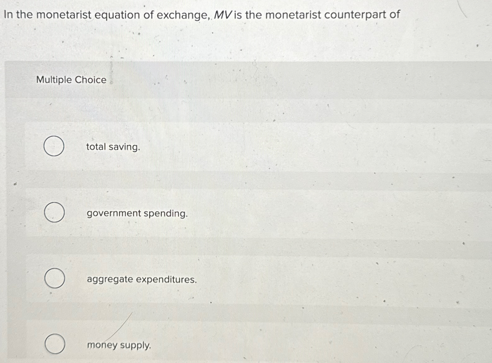 Solved In the monetarist equation of exchange, MV ﻿is the | Chegg.com