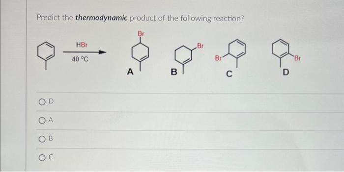 Solved Predict the thermodynamic product of the following | Chegg.com