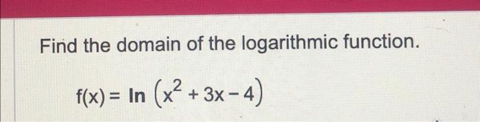 Solved Find the domain of the logarithmic function. f(x) = | Chegg.com