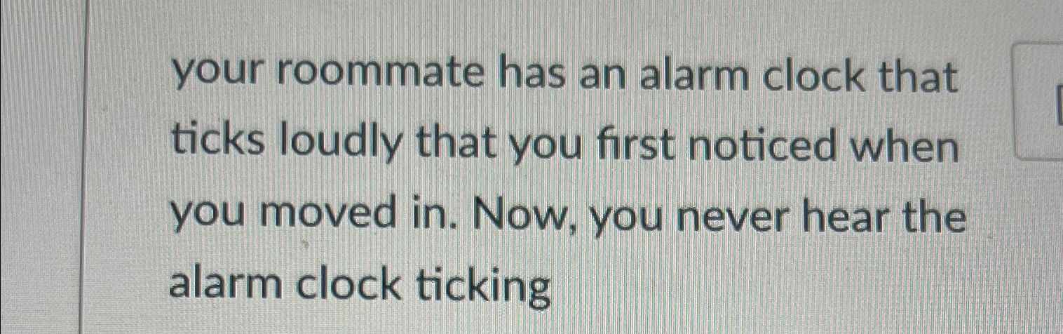 Solved your roommate has an alarm clock that ticks loudly | Chegg.com