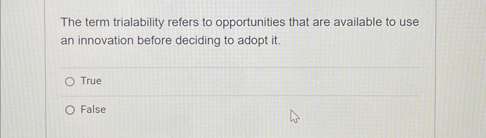 Solved The term trialability refers to opportunities that | Chegg.com