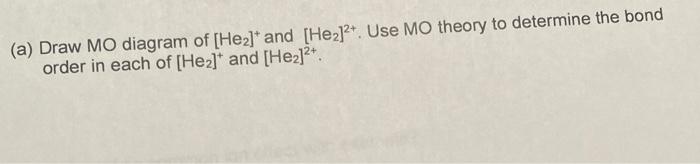 Solved (a) Draw MO diagram of [He2]+and [He2]2+. Use MO | Chegg.com