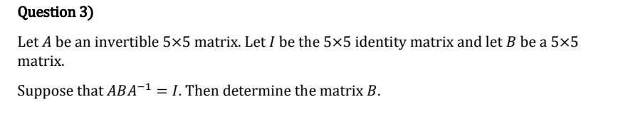 Solved Question 3) Let A be an invertible 5x5 matrix. Let I | Chegg.com