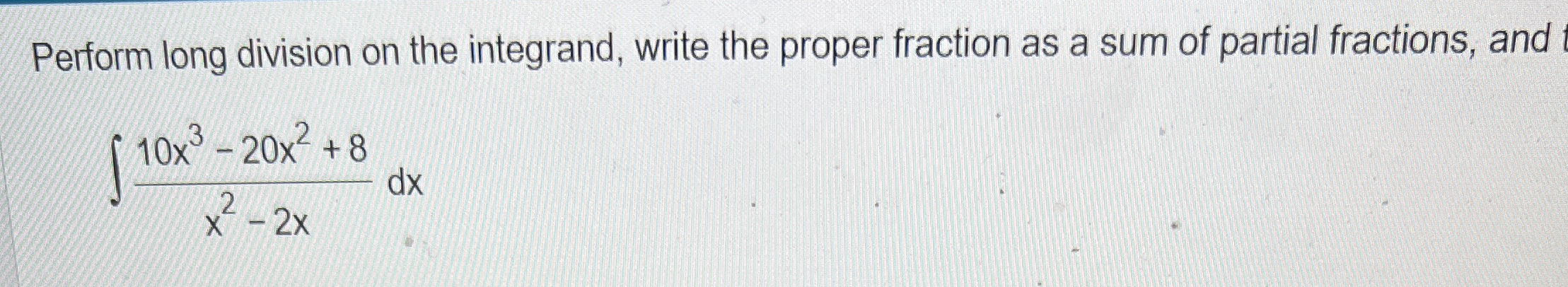 Solved Perform long division on the integrand, write the | Chegg.com