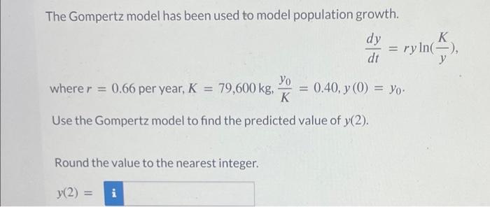 Solved The Gompertz model has been used to model population | Chegg.com
