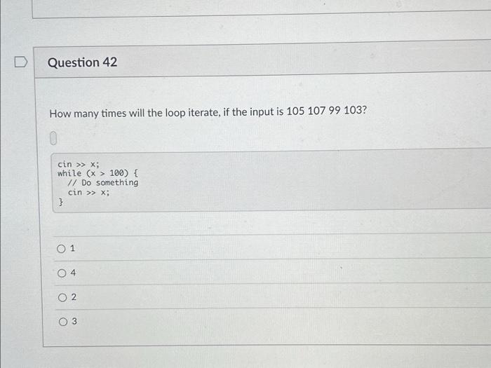 Solved Question 42 How many times will the loop iterate, if | Chegg.com