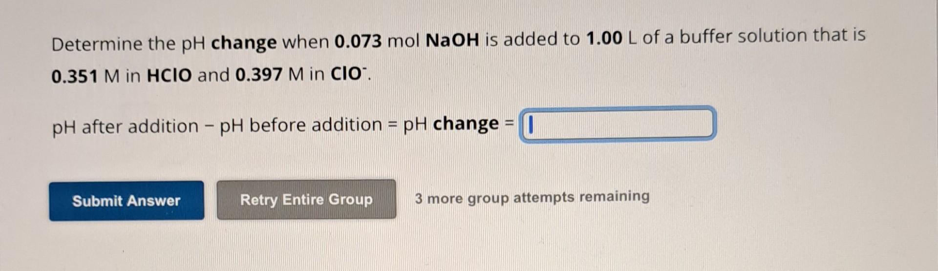 Solved Determine the pH change when 0.073molNaOH is added to | Chegg.com