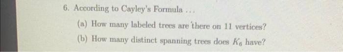 Solved 6. According to Cayley's Formula ... (a) How many | Chegg.com
