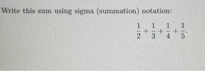 Solved Write this sum using sigma (summation) notation: 1 1 | Chegg.com