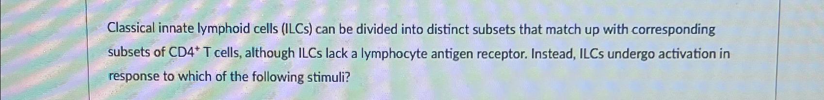 Solved Classical innate lymphoid cells (ILCS) ﻿can be | Chegg.com