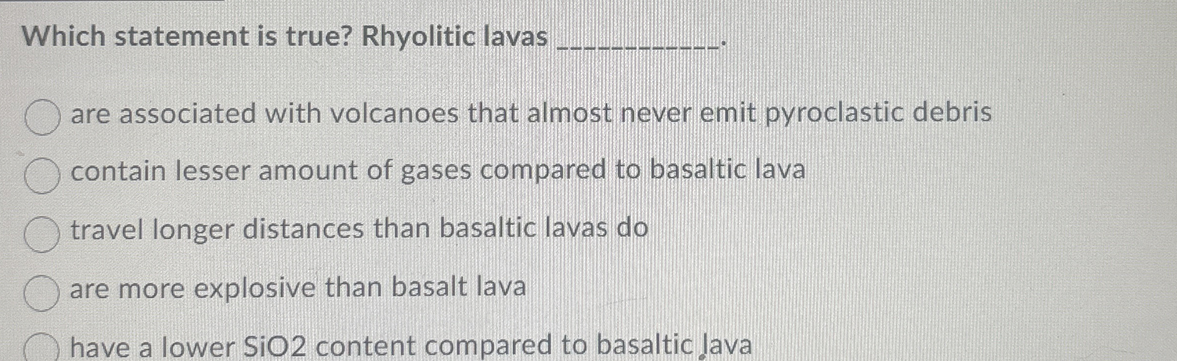Solved Which statement is true? Rhyolitic lavas q,are | Chegg.com