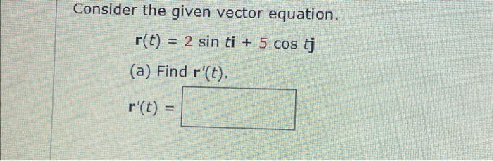 Solved Consider the given vector equation. r(t) = 2 sin ti + | Chegg.com