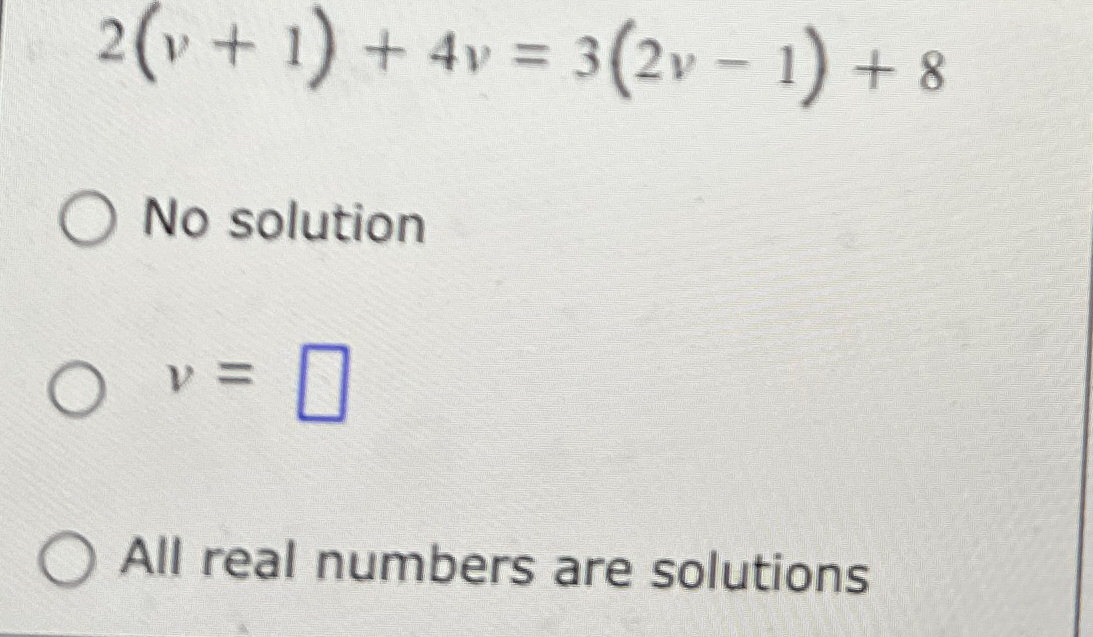 Solved 2(v+1)+4v=3(2v-1)+8No solutionv= ﻿All real numbers | Chegg.com