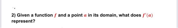 Solved 1) For a given function , what does f′ represent?2) | Chegg.com