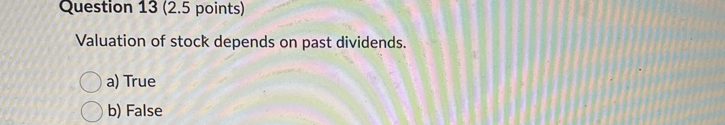 Solved Question 13 ( 2.5 ﻿points)Valuation of stock depends | Chegg.com