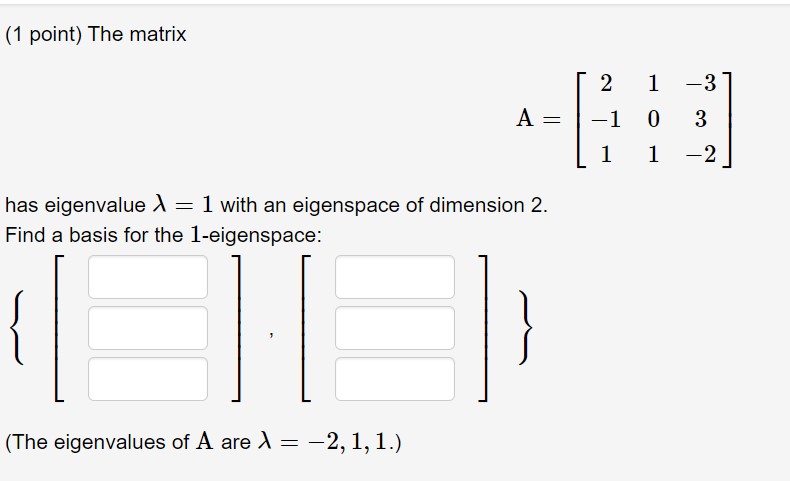Solved (1 ﻿point) ﻿The matrixA=[21-3-10311-2]has eigenvalue | Chegg.com