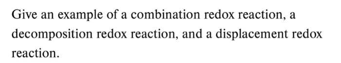 Solved Give an example of a combination redox reaction, a | Chegg.com