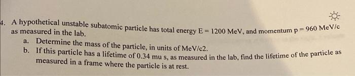 Solved 4. A hypothetical unstable subatomic particle has | Chegg.com