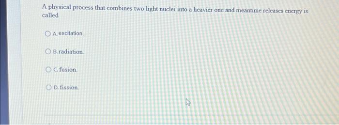 Solved A physical process that combines two light nuclei | Chegg.com