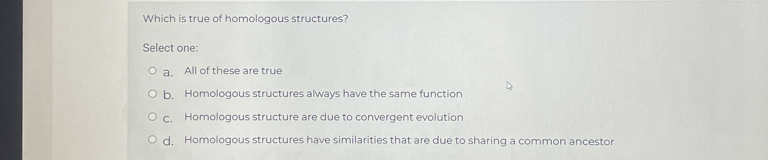 Solved Which is true of homologous structures?Select one:a. | Chegg.com