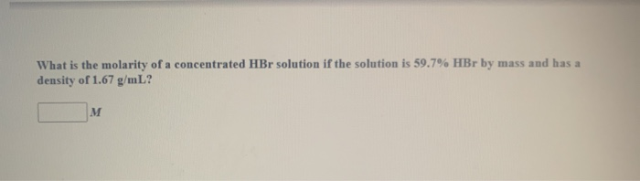Solved What is the molarity of a concentrated HBr solution | Chegg.com