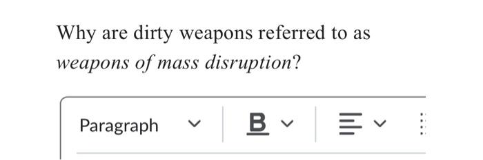Why are dirty weapons referred to as weapons of mass | Chegg.com